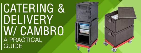 Catering & Delivery: Keeping Food Safe and Fresh with Cambro