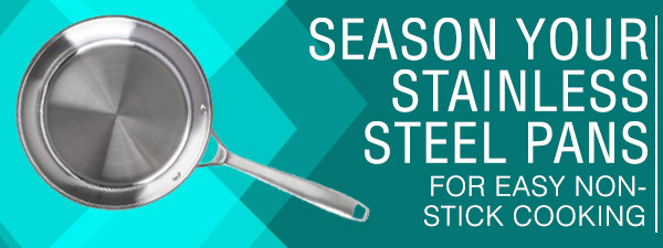 Season Stainless Steel Pans for Non-Stick Cooking